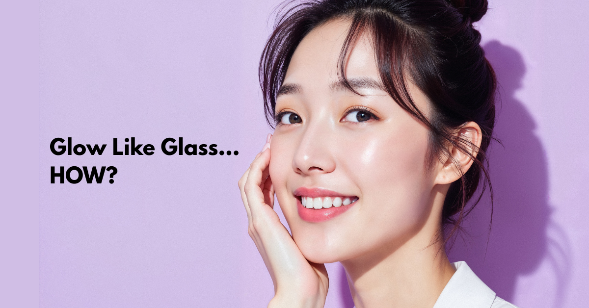 Glass Skin Routine at Home: Beginner’s Guide to Korean-Inspired Glow ...